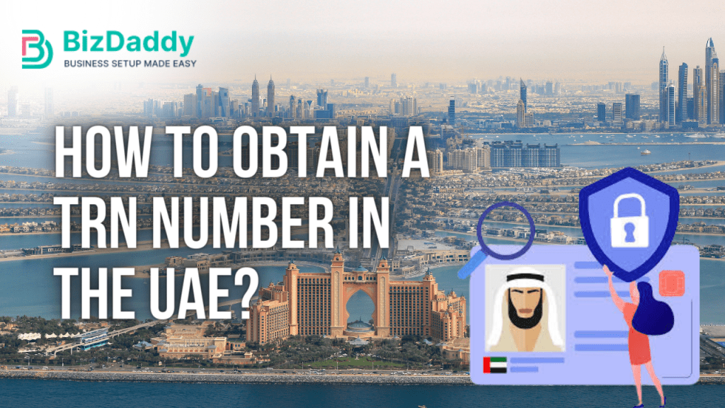 How To Obtain A TRN Number In The UAE? | Bizdaddy