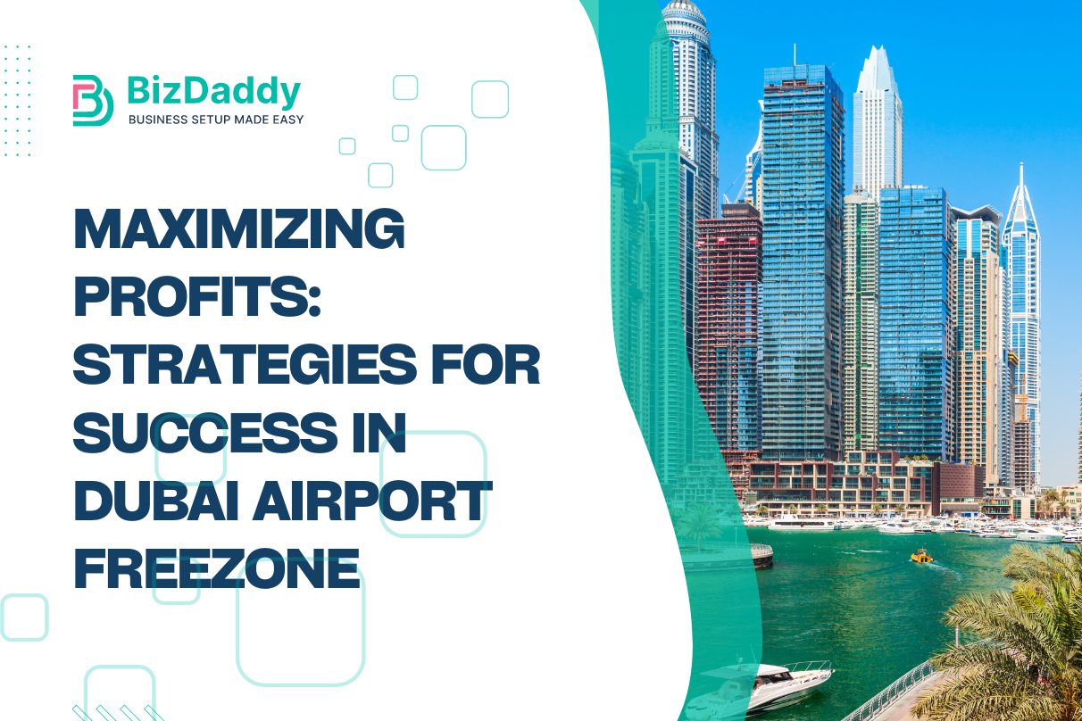 Maximizing Profits: Strategies For Success In Dubai Airport Freezone