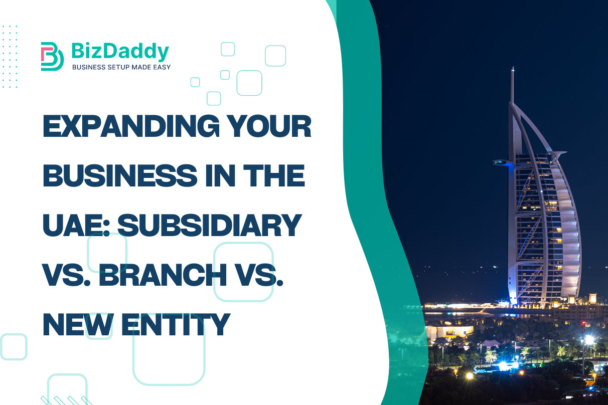Expanding Your Business In The UAE: Subsidiary Vs. Branch Vs. New Entity