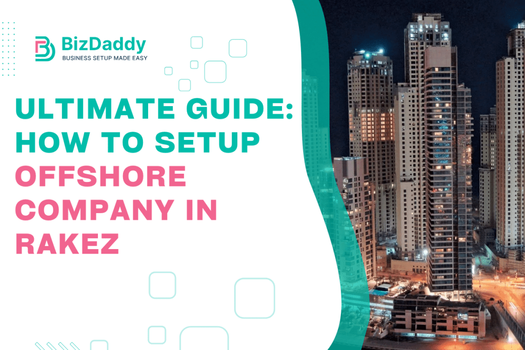 Ultimate Guide: How To Setup Offshore Company In Rakez