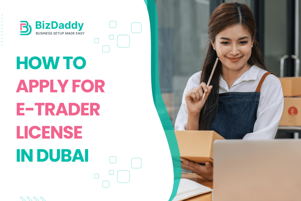 How To Apply For E-Trader License In Dubai In 2025: A Comprehensive Guide